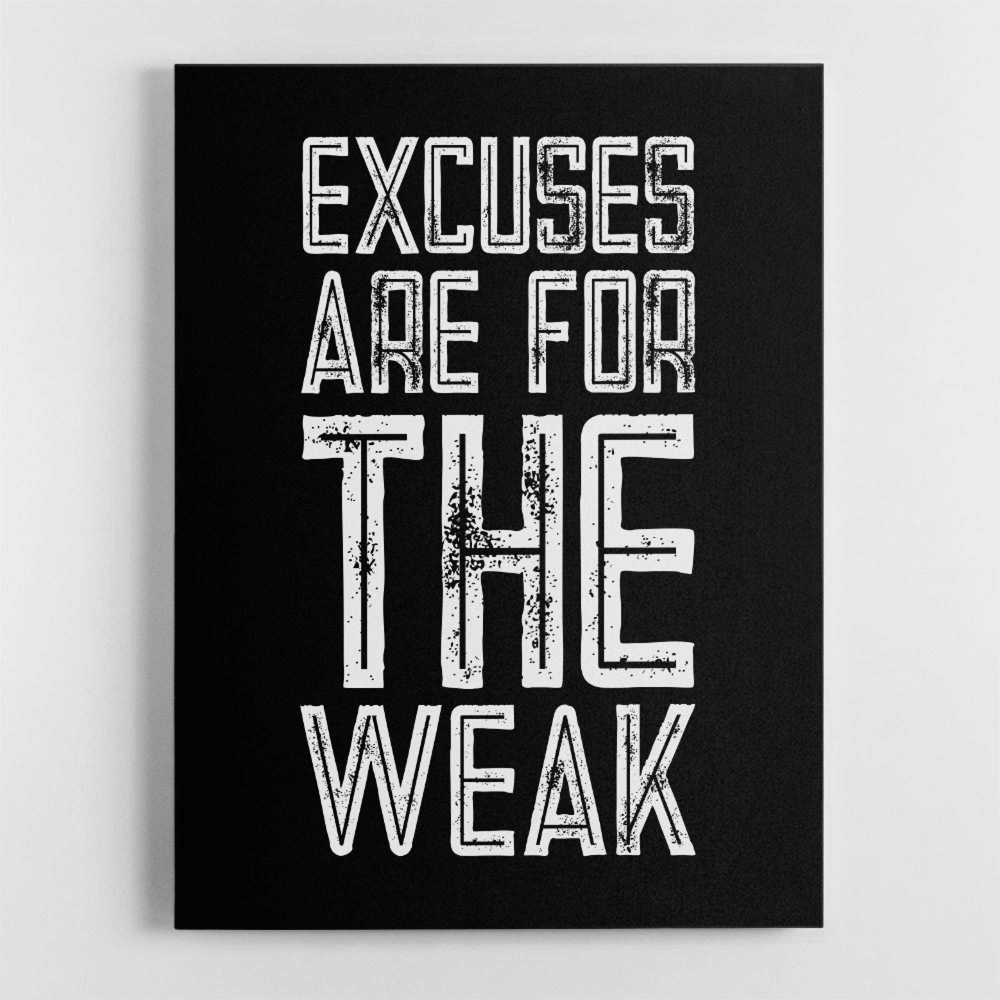 Excuses Are For The Weak Wall Art