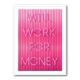 Will Work For Money Neon Pink Quote Wall Art