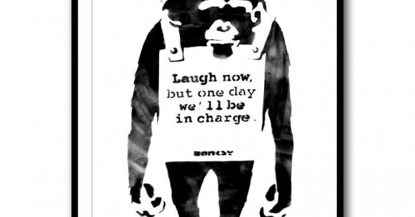 Banksy monkey laugh now, but one day we'll be in charge
